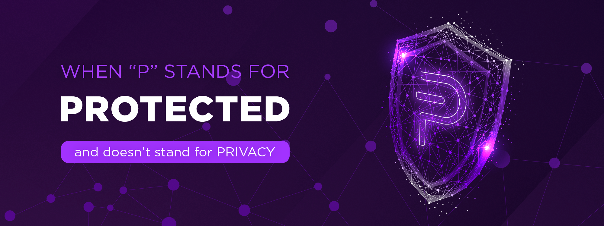 When does “P” not stand for privacy? When it stands for PROTECTED.
